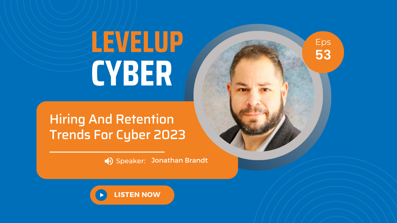 Ep 53: Hiring and Retention Trends for Cyber with Jon Brandt
